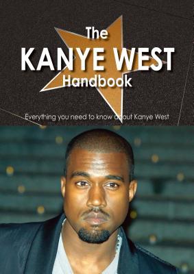 The Kanye West Handbook - Everything You Need to Know about Kanye West ...