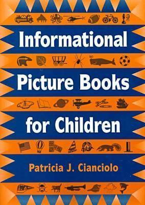 Informational Picture Books for Children by Patricia J. Cianciolo