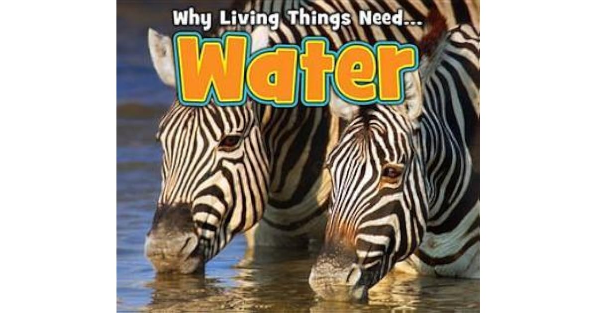 Why Living Things Need Water by Daniel Nunn