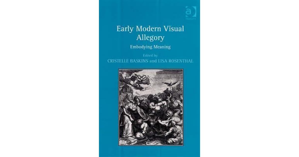 Early Modern Visual Allegory: Embodying Meaning by Cristelle Louise Baskins