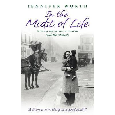 In the Midst of Life by Jennifer Worth — Reviews, Discussion, Bookclubs ...