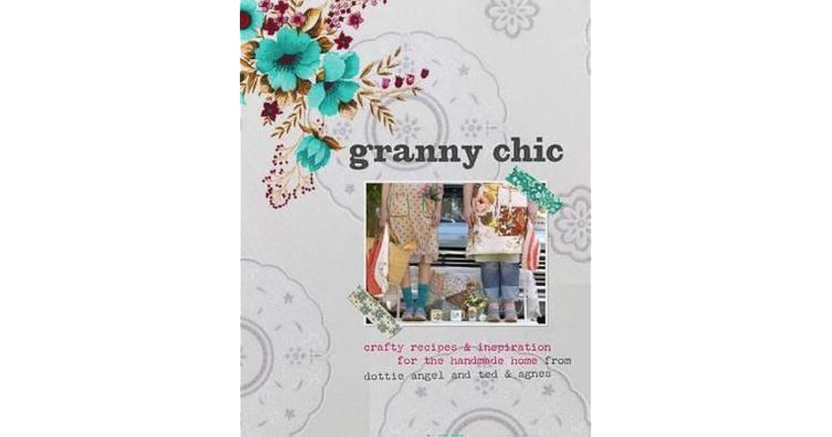 Granny Chic: Crafty Recipes and Inspiration for the Handmade Home by ...