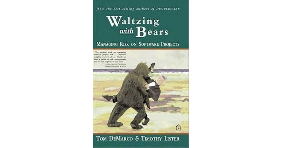 Waltzing with Bears: Managing Risk on Software Projects by Tom DeMarco