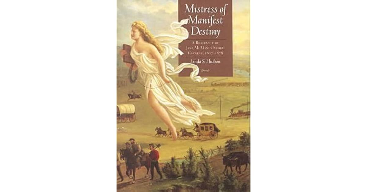 Mistress of Manifest Destiny: A Biography of Jane McManus Storm Cazneau ...