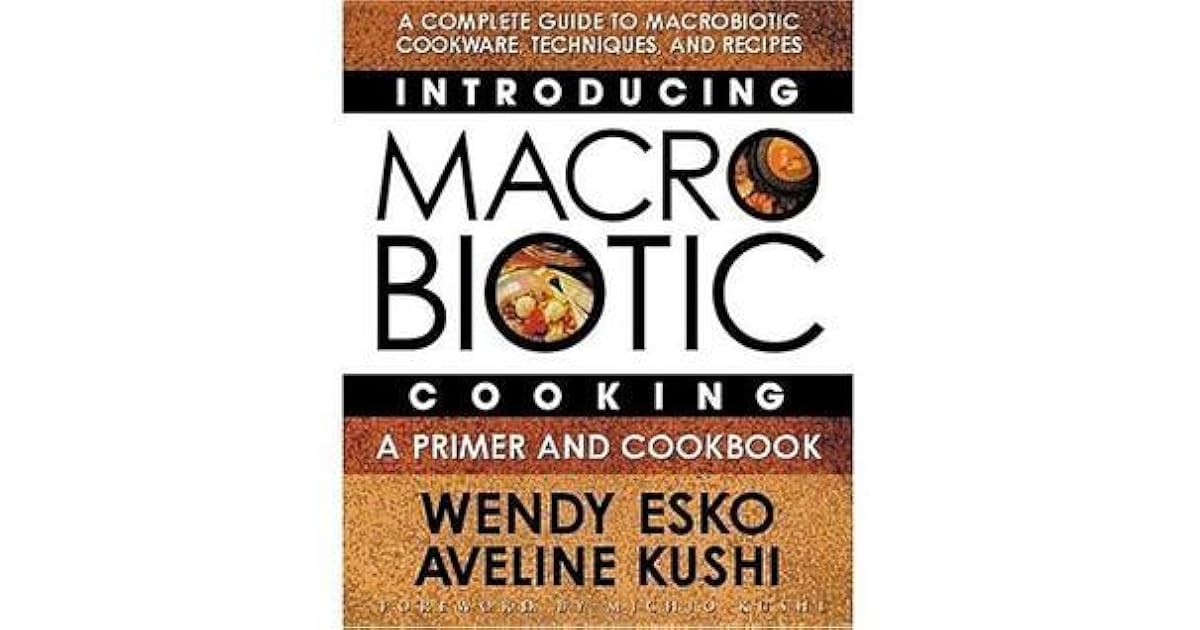 Introducing Macrobiotic Cooking: A Primer and Cookbook by Wendy Esko
