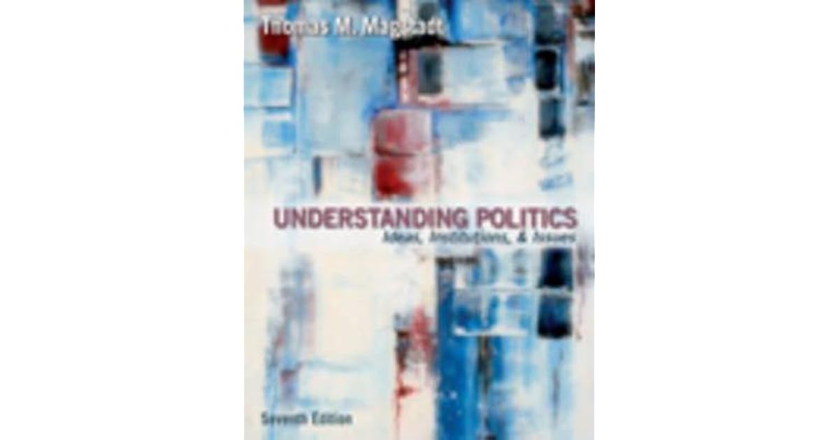 Understanding Politics: Ideas, Institutions, and Issues by Thomas M ...