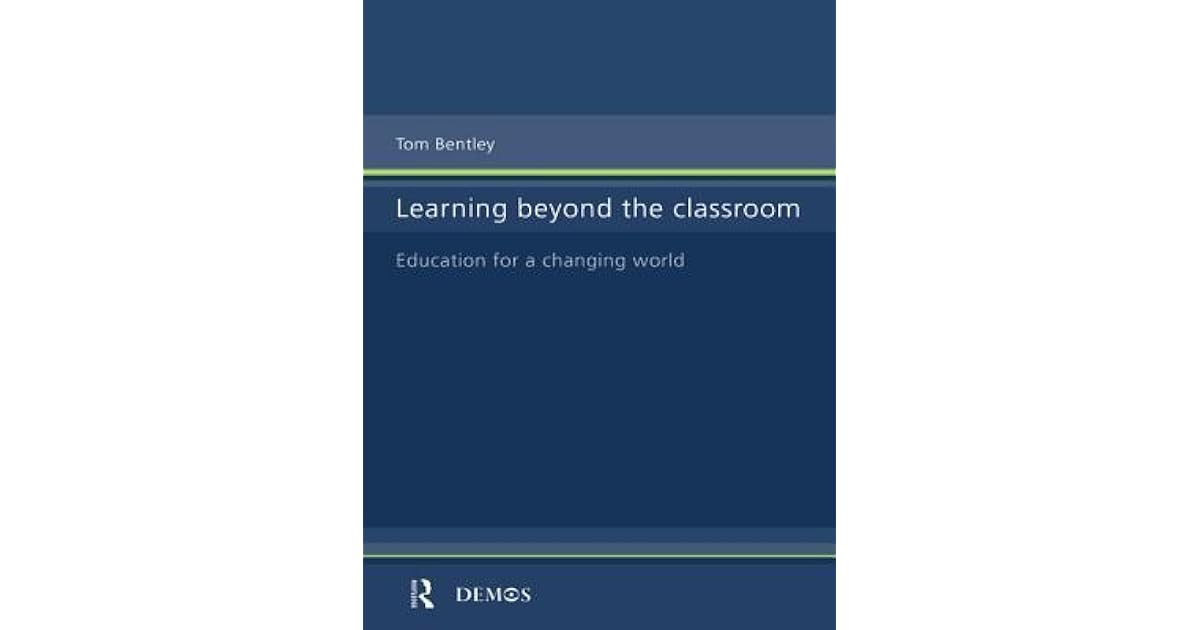Learning Beyond the Classroom: Education for a Changing World by Tom ...