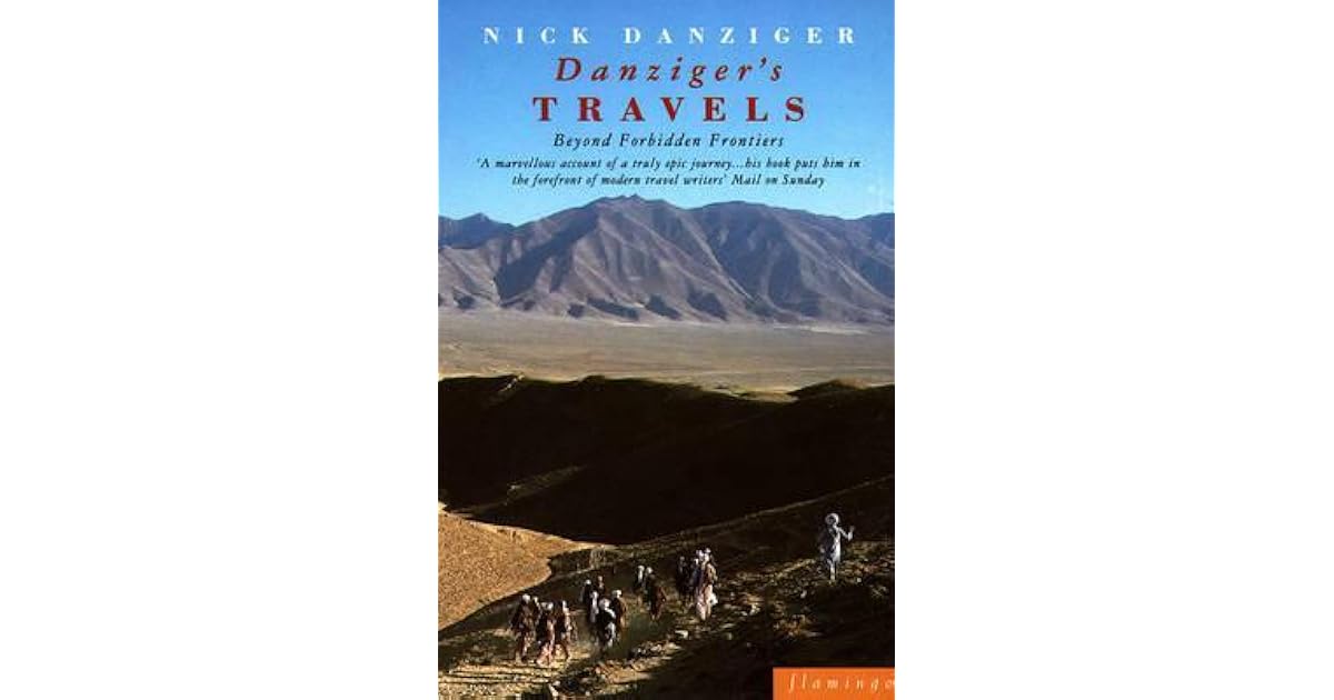 Danziger's Travels: Beyond Forbidden Frontiers by Nick Danziger
