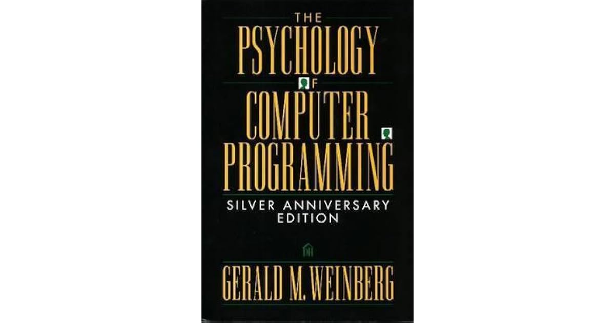 The Psychology of Computer Programming by Gerald M. Weinberg