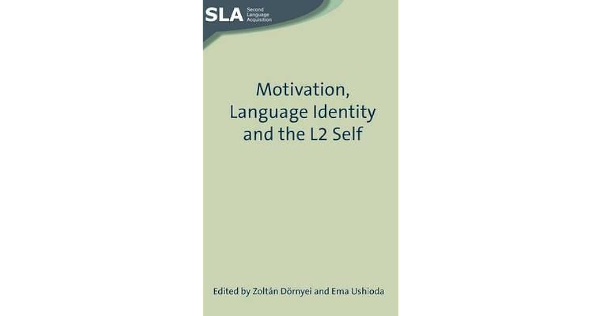 Motivation, Language Identity and the L2 Self by Zoltán Dörnyei