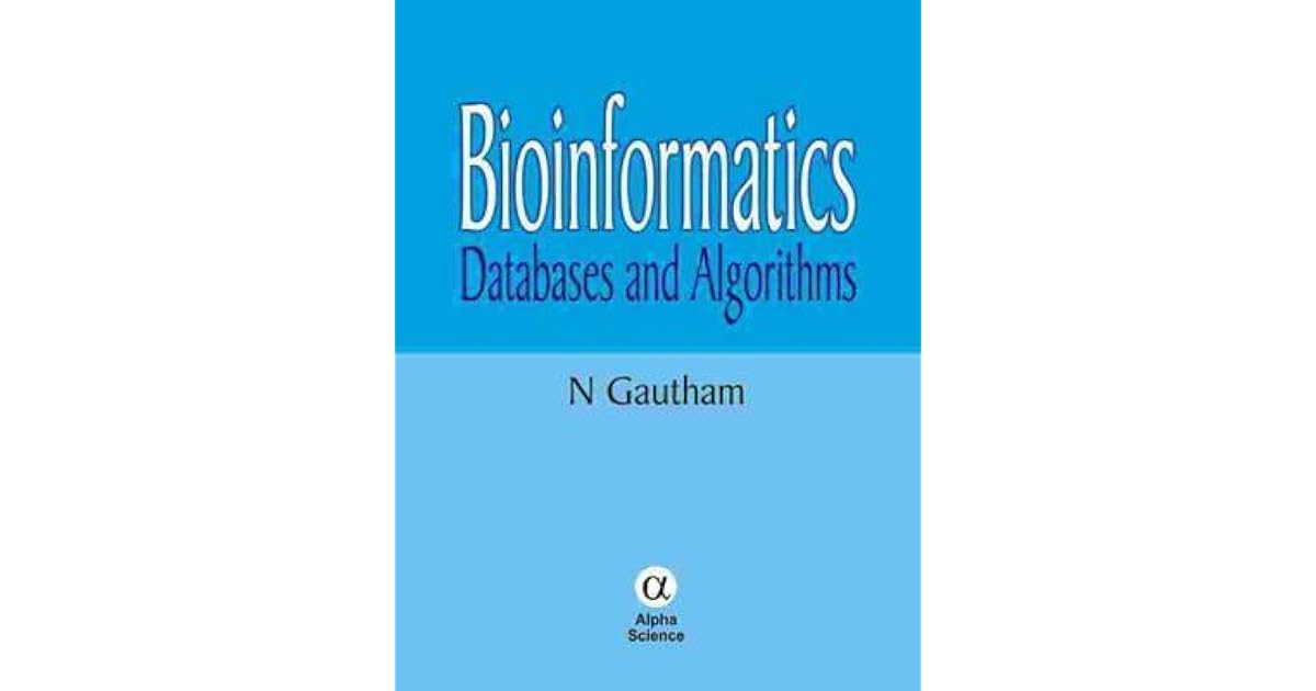 Bioinformatics: Databases and Algorithms by N. Gautham
