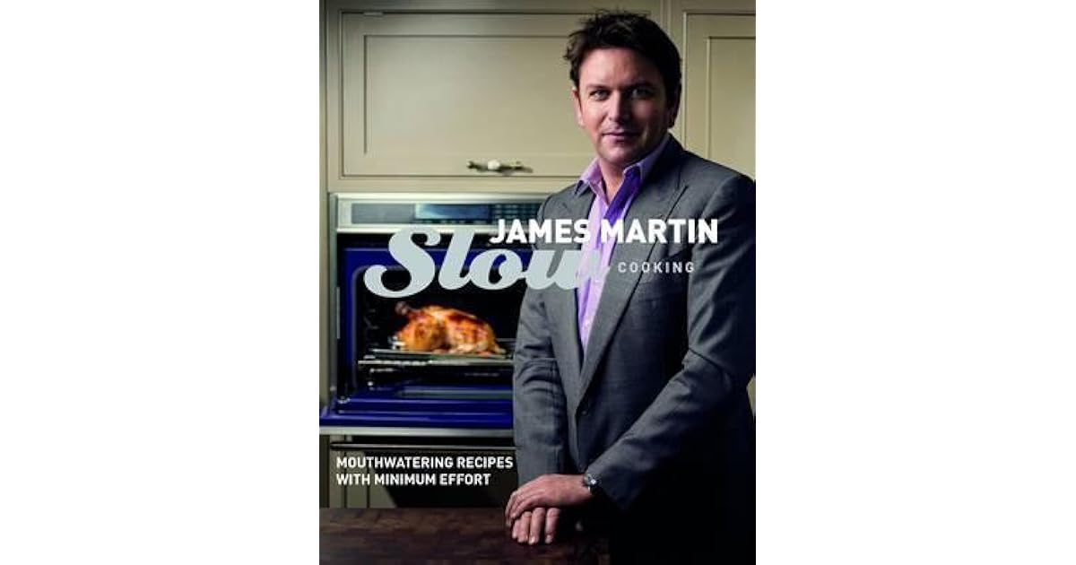 Slow Cooking: Mouthwatering Recipes with Minimum Effort by James Martin