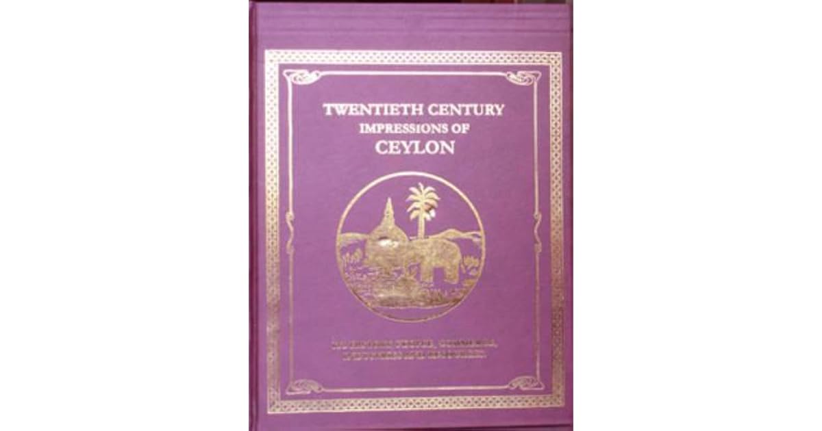 Twentieth Century Impressions of Ceylon: Its History, People, Commerce ...