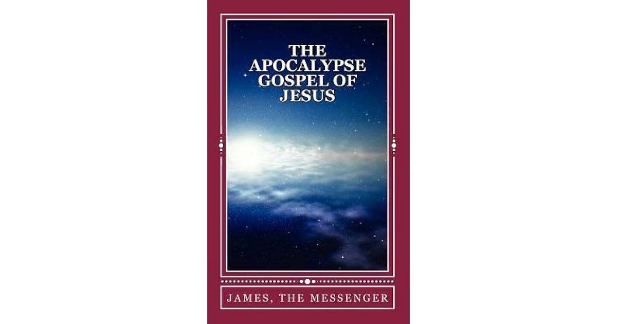 The Apocalypse Gospel of Jesus by James The Messenger