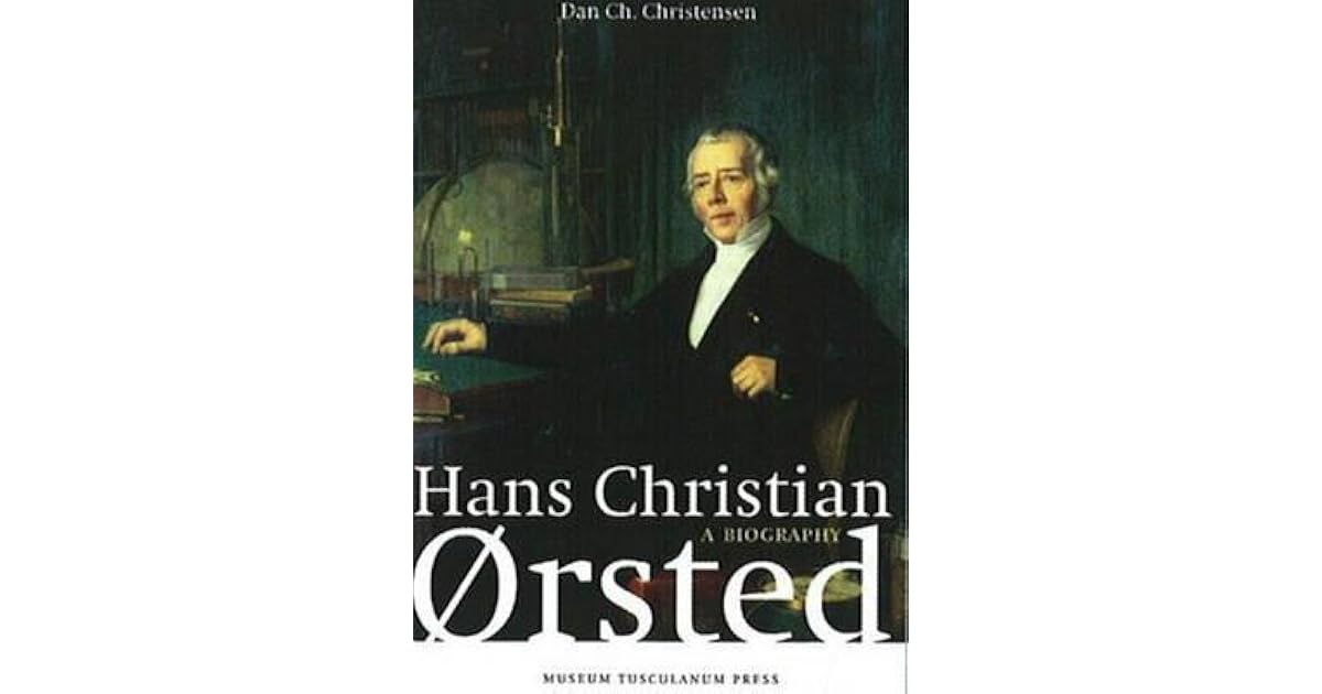 Hans Christian Orsted: A Biography by Dan Ch. Christensen