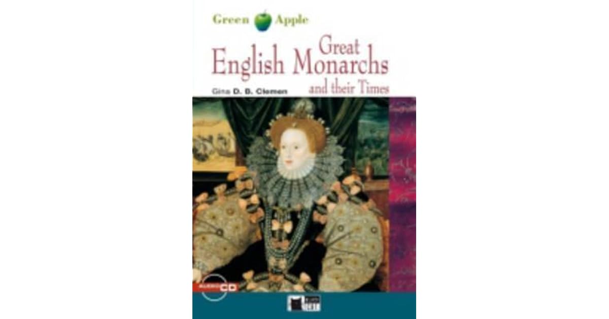 Great English Monarchs and their Times by Gina D.B. Clemen