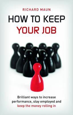 How To Keep Your Job by Richard Maun