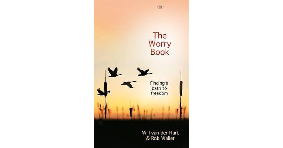 The Worry Book: Finding a Path to Freedom by Will Van Der Hart