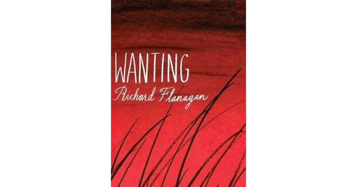 Wanting by Richard Flanagan