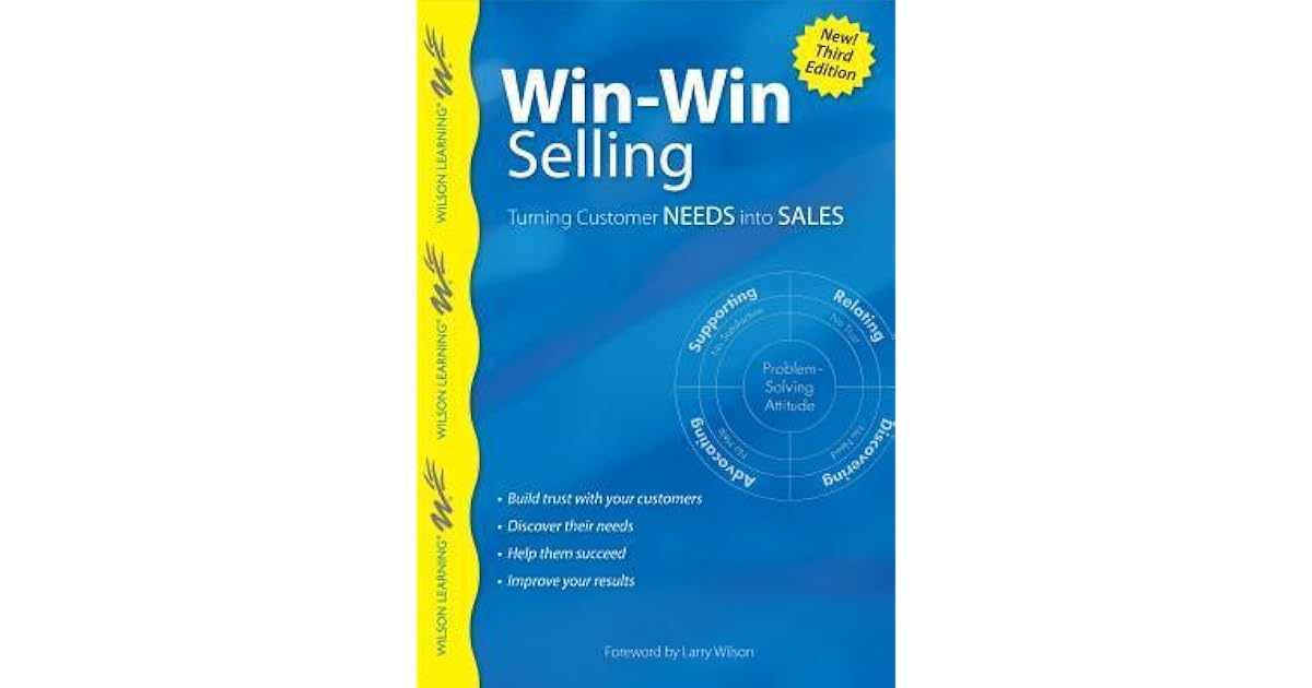 Win-Win Selling: Turning Customer Needs Into Sales by Wilson Learning ...