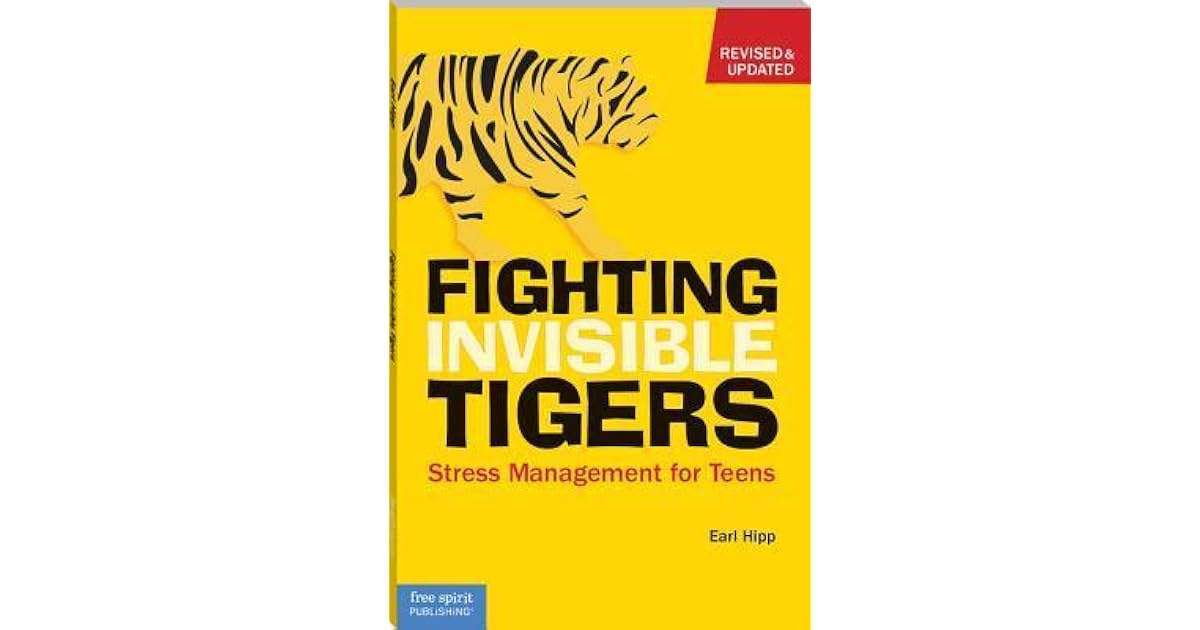 Fighting Invisible Tigers: Stress Management for Teens by Earl Hipp