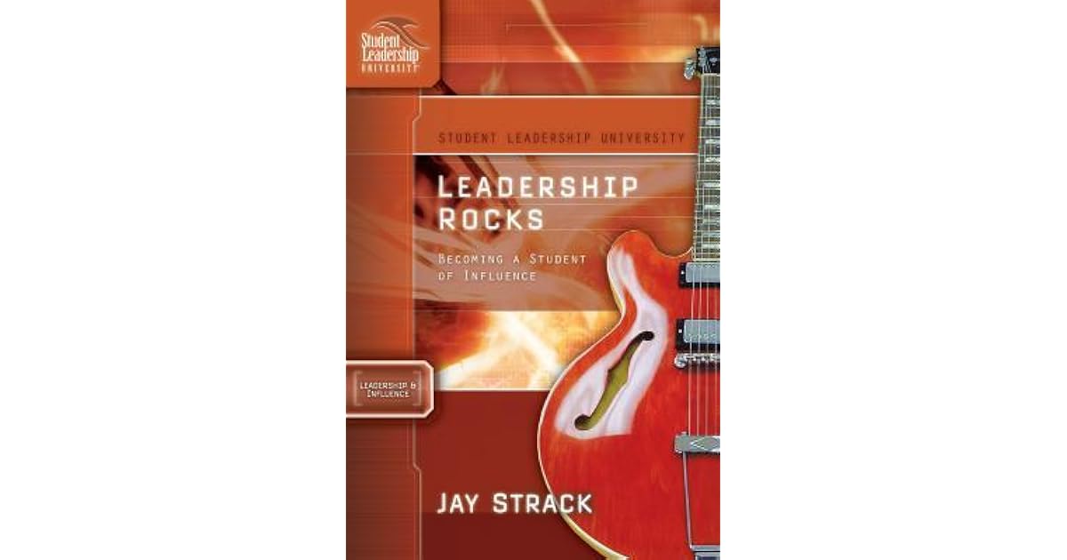 Leadership Rocks: Becoming a Student of Influence by Jay Strack