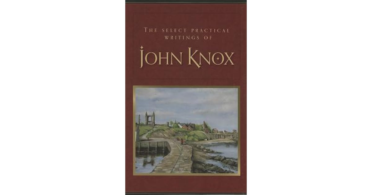 The Select Practical Writings of John Knox by John Knox