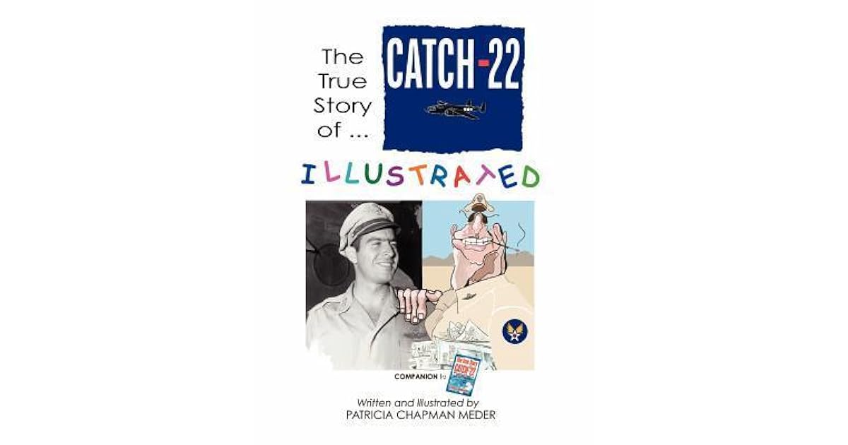 The True Story of Catch-22 Illustrated by Patricia Chapman Meder