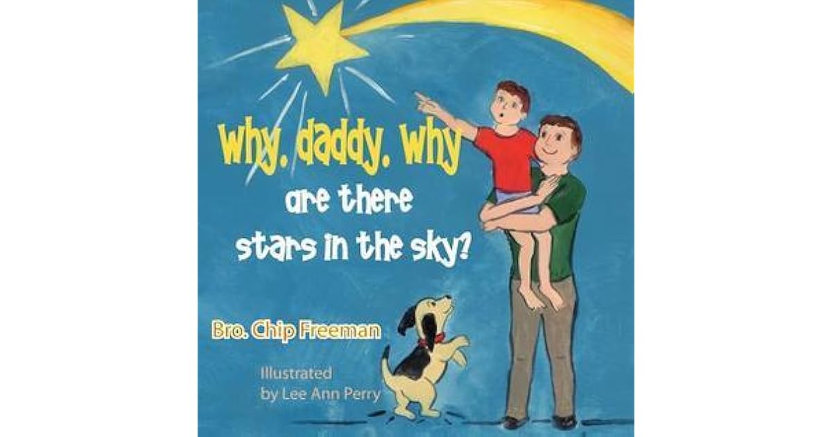 Why, Daddy, Why Are There Stars in the Sky? by Chip Freeman