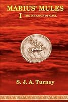The Invasion of Gaul (Marius' Mules, #1) by S.J.A. Turney