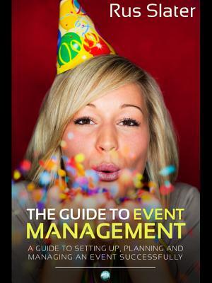 The Guide to Event Management: A Guide to Setting Up, Planning and ...