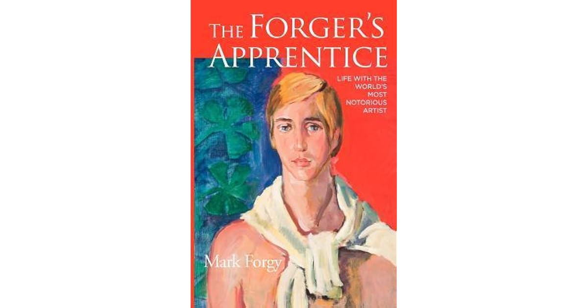 The Forger's Apprentice: Life with the World's Most Notorious Artist by ...
