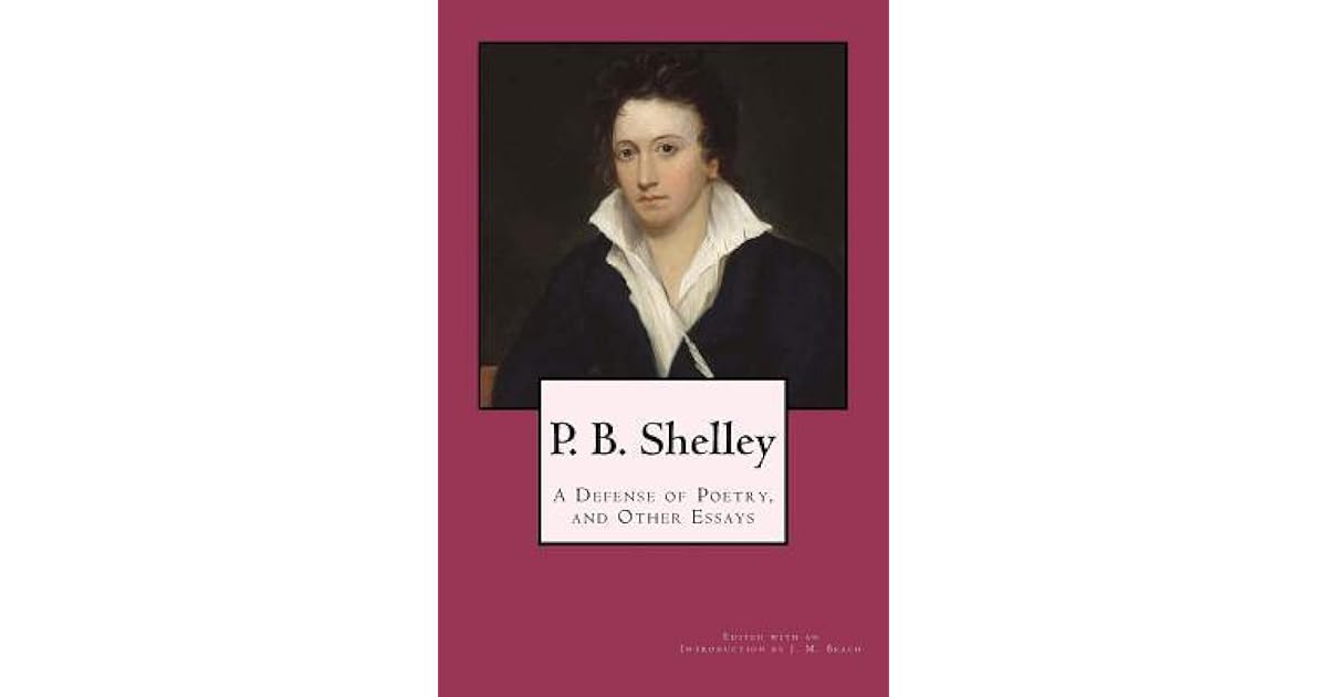 P. B. Shelley: A Defense of Poetry, and Other Essays by Percy Bysshe ...