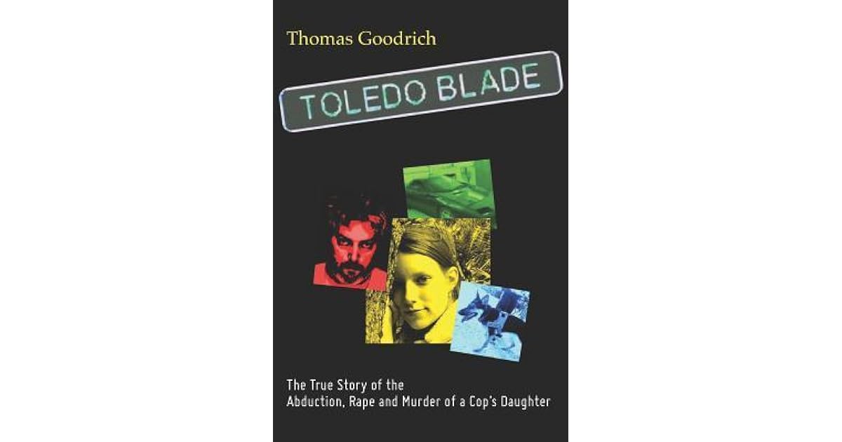 Toledo Blade: The True Story of the Abduction, Rape and Murder of a Cop ...