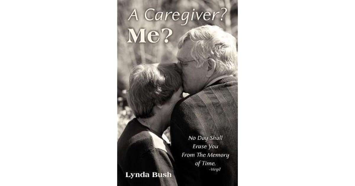 A Caregiver? Me? by Lynda Bush