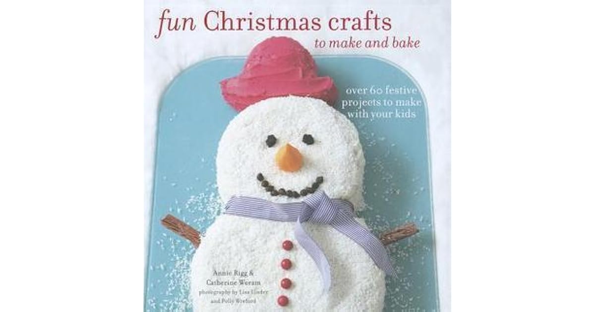 Fun Christmas Crafts to Make and Bake by Annie Rigg