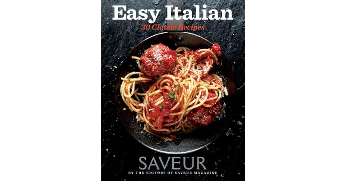 Saveur Easy Italian: 30 Classic Recipes by Saveur Magazine