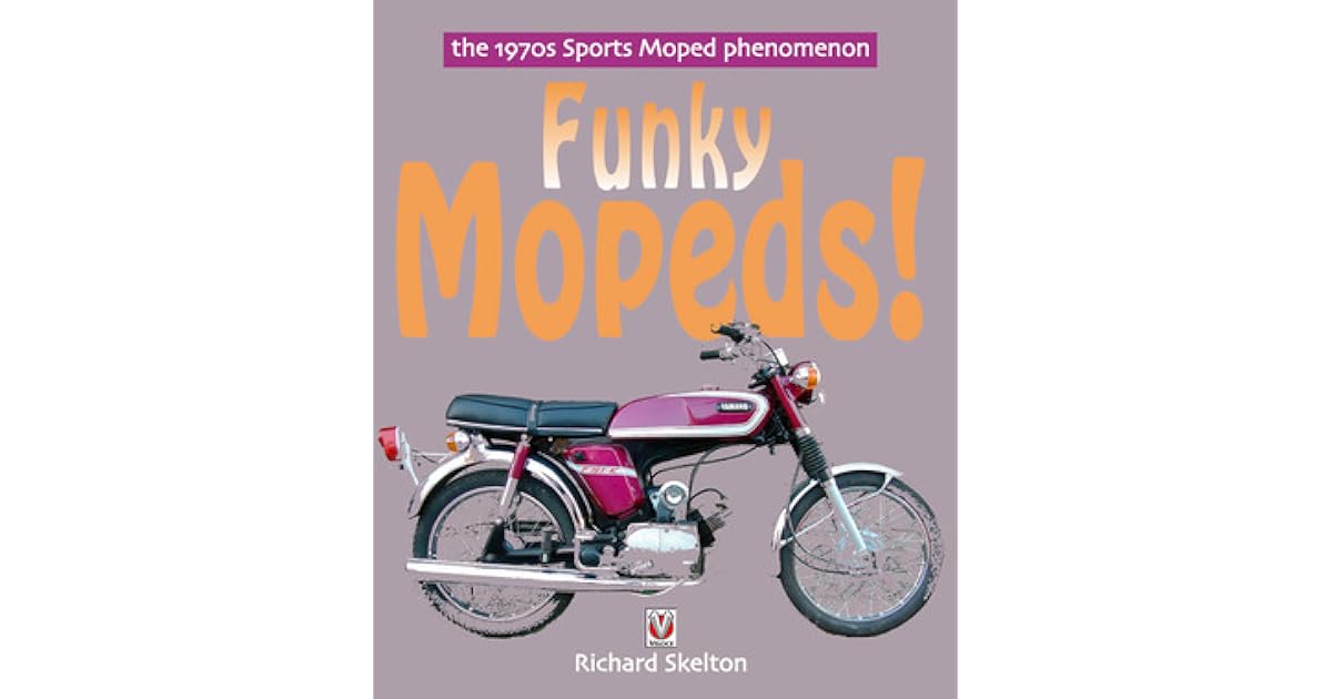 Funky Mopeds!: The 1970s Sports Moped phenomenon by Richard Skelton