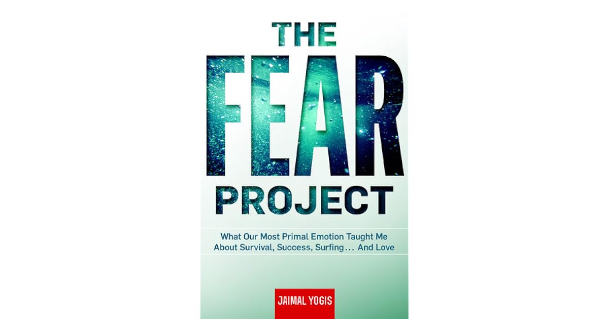 The Fear Project: What Our Most Primal Emotion Taught Me About Survival ...
