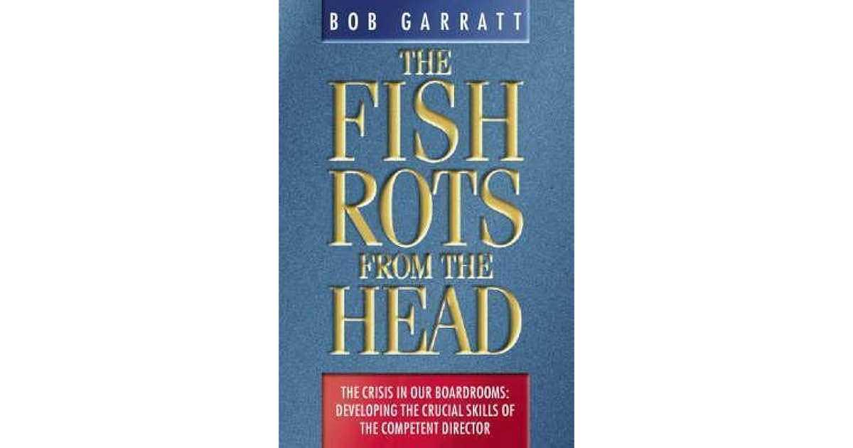 The Fish Rots from the Head: The Crisis in Our Boardrooms: Developing ...