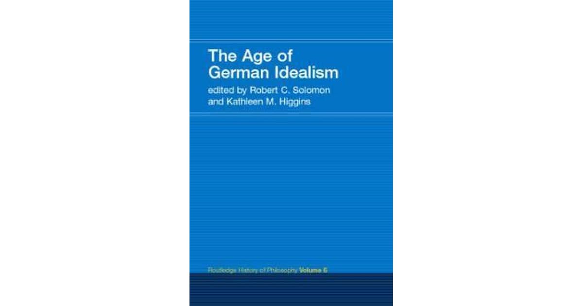 The Age of German Idealism: Routledge History of Philosophy, Volume 6 by Robert C. Solomon