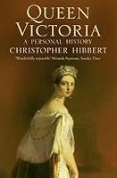 Queen Victoria: A Personal History by Christopher Hibbert
