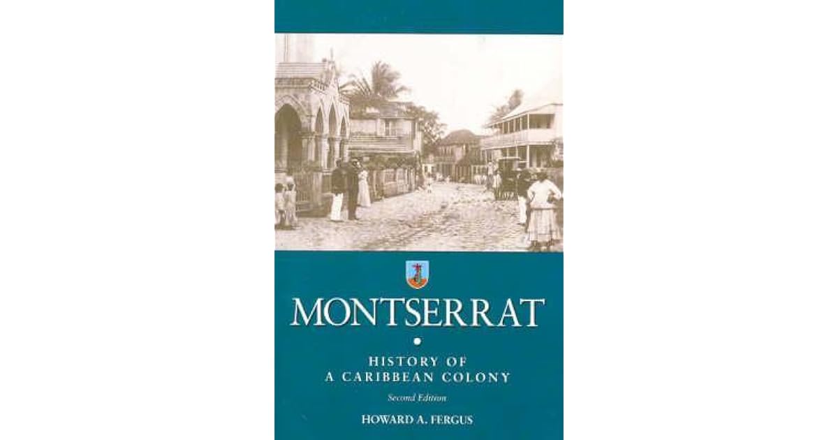 Montserrat: History Of A Caribbean Colony by Howard A. Fergus