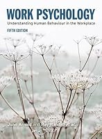 Work Psychology: Understanding Human Behaviour In The Workplace by John ...