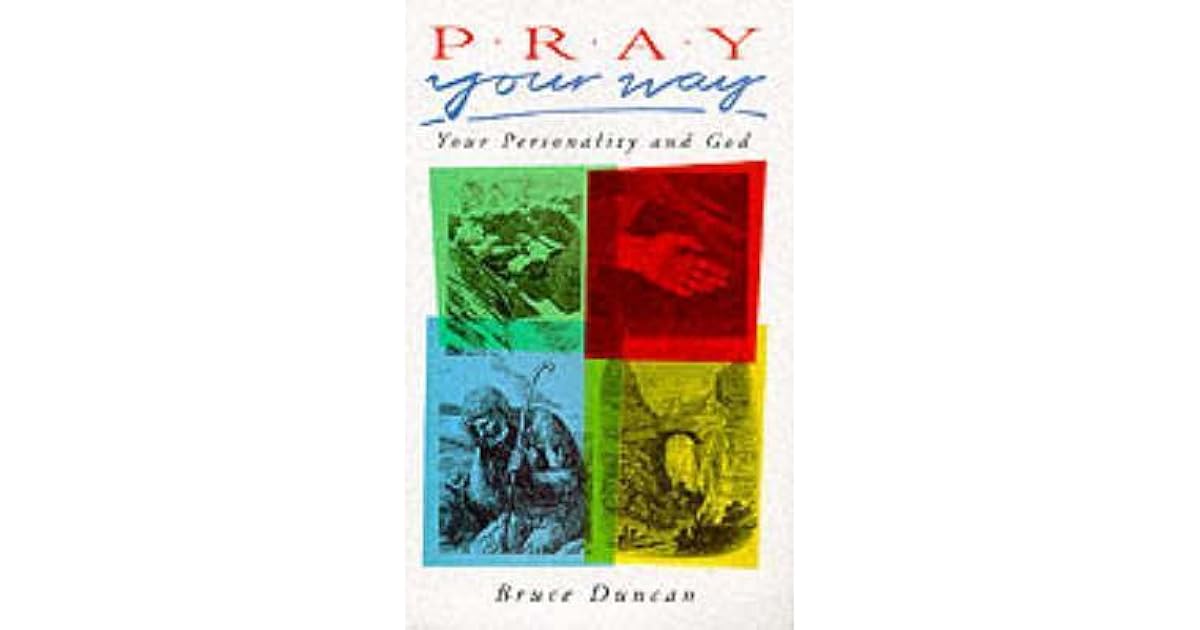 Pray Your Way: Your Personality and God by Bruce Duncan