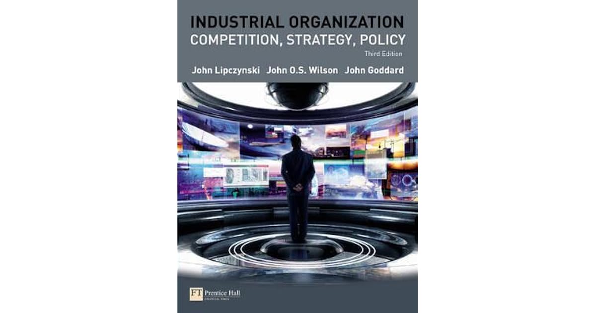 Industrial Organization: Competition, Strategy, Policy by John Lipczynski
