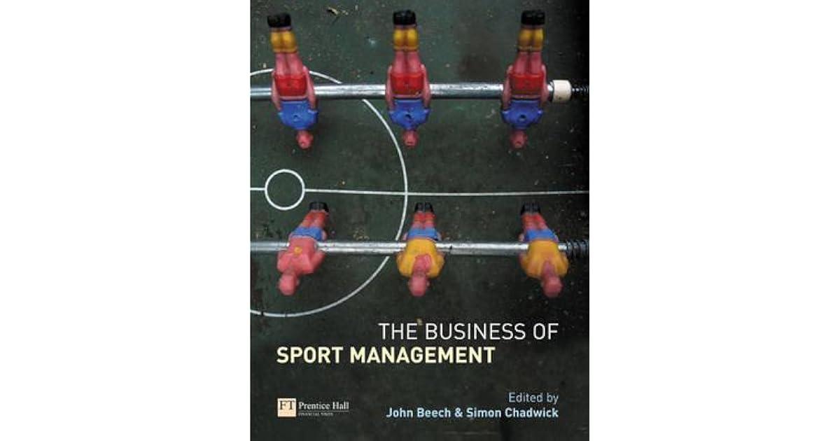 The Business of Sport Management by John G. Beech