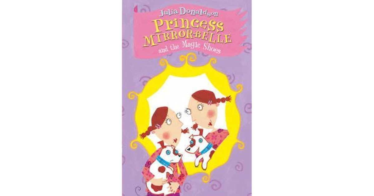 Princess Mirror-Belle and the Magic Shoes by Julia Donaldson