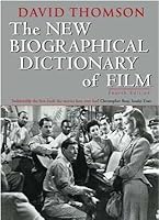 The New Biographical Dictionary of Film: Sixth Edition by David Thomson