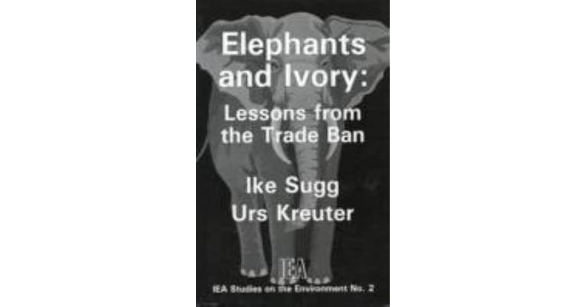 Elephants & Ivory: Lessons from the Trade Ban by Ike Sugg